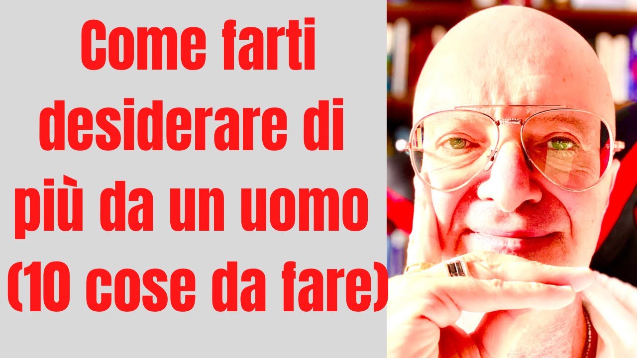Come farti desiderare di più da un uomo (10 cose da fare) - YouTube