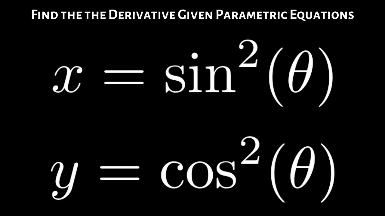 Find Dy dx Given Parametric Equations X Sin 2 theta Y Cos 2 theta Find Dy dx Given Parametric Equations X Sin 2 theta Y Cos 2 theta