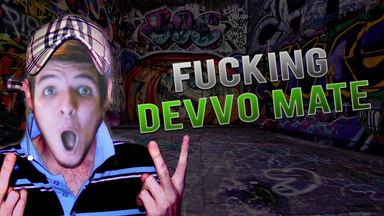 FUCKING DEVVO MATE - YouTube