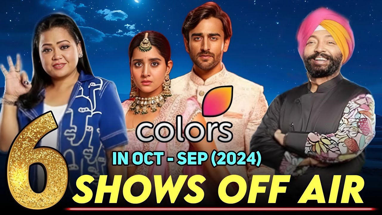 Colors TV’s 6 Shows OFF AIR in Sep-Oct 2024 | यह 6 Serials हो रहे हैं ...