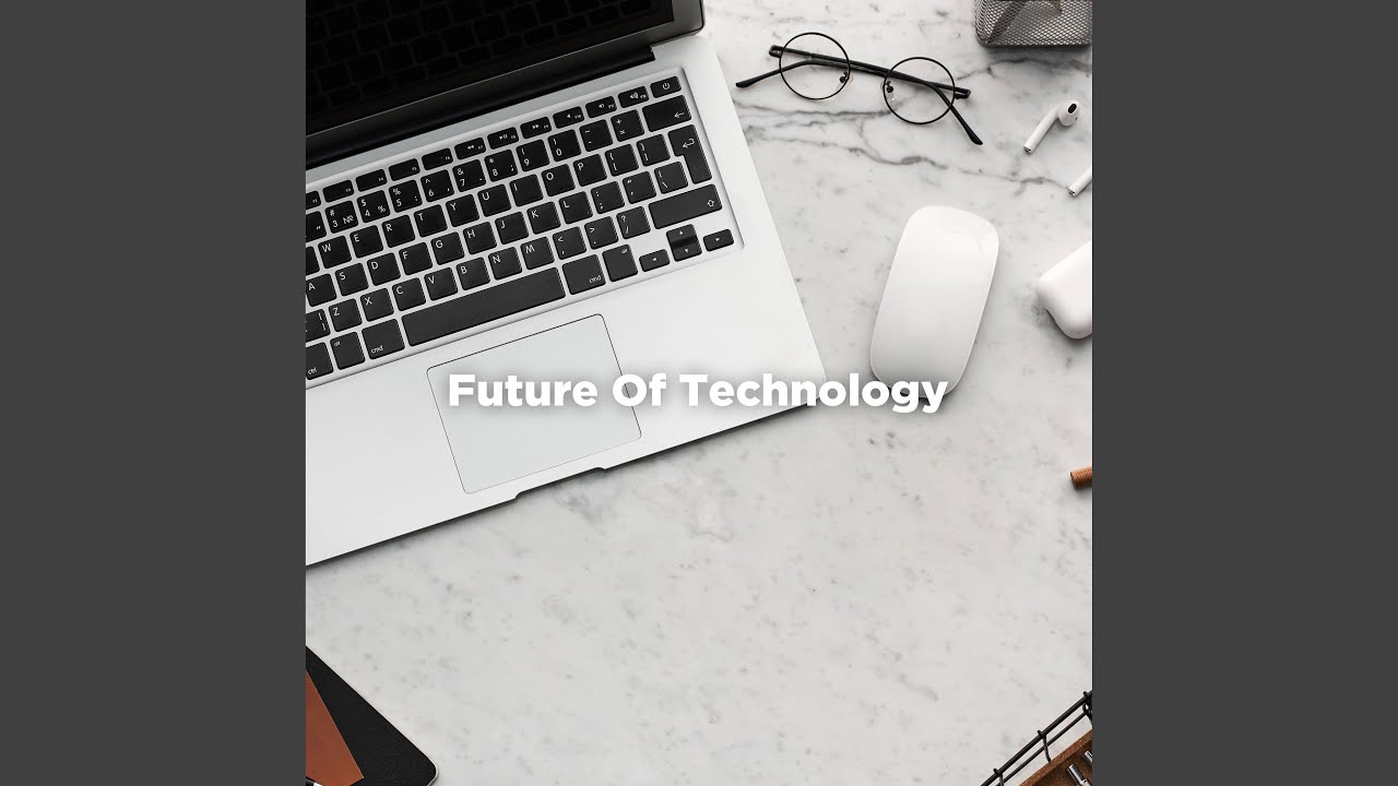 Future Of Technology - YouTube