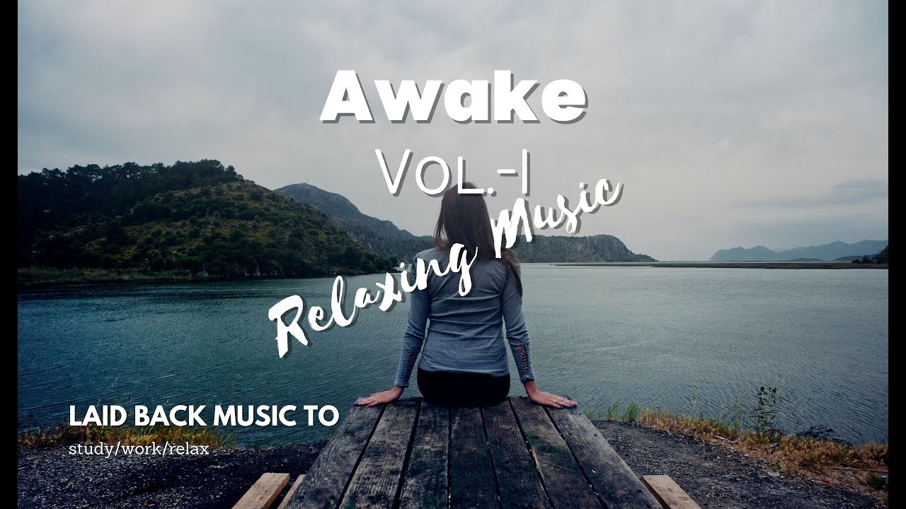 Awake - Vol. I: laid back music mix #relaxing music #chill - YouTube