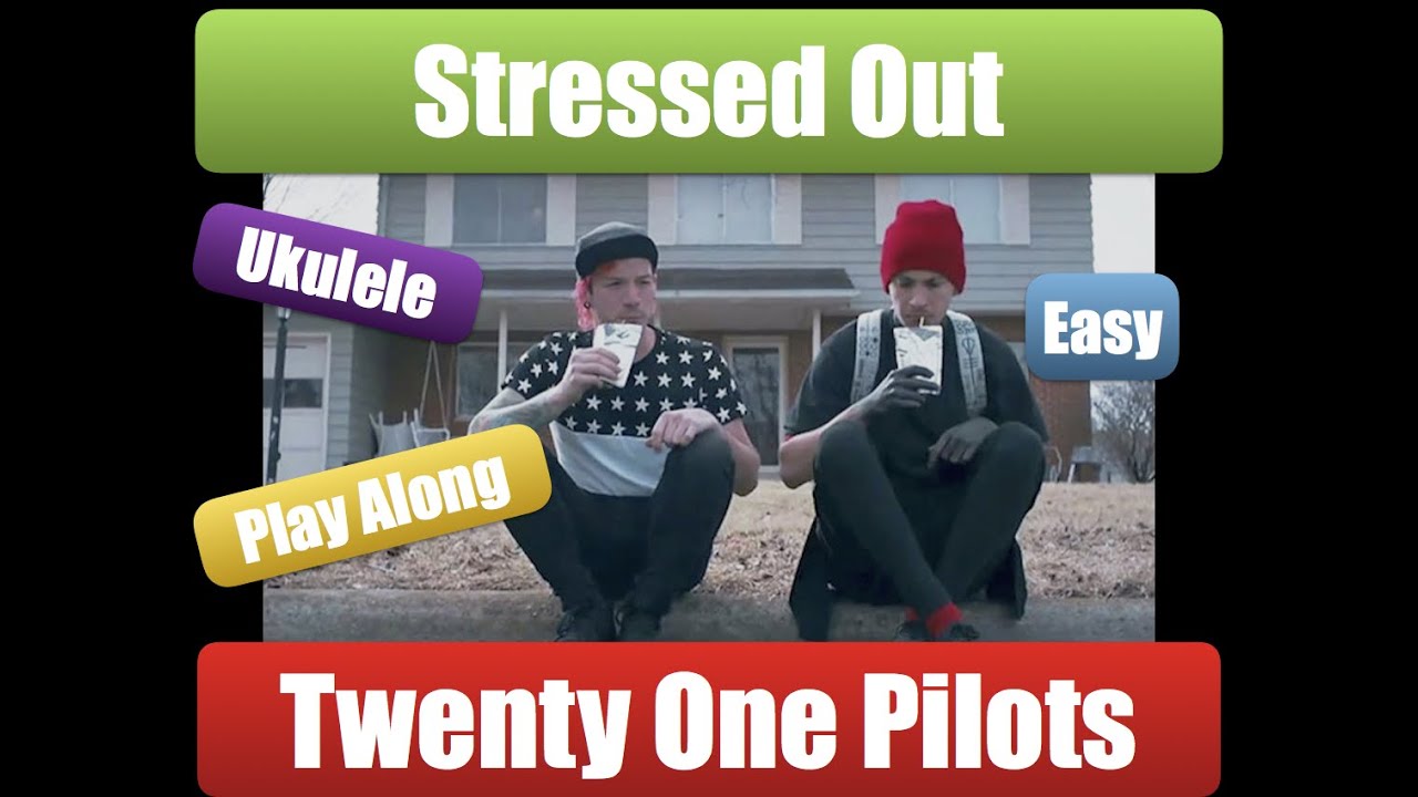 Twenty One Pilots - Stressed Out - Ukulele Play Along #twentyonepilots ...
