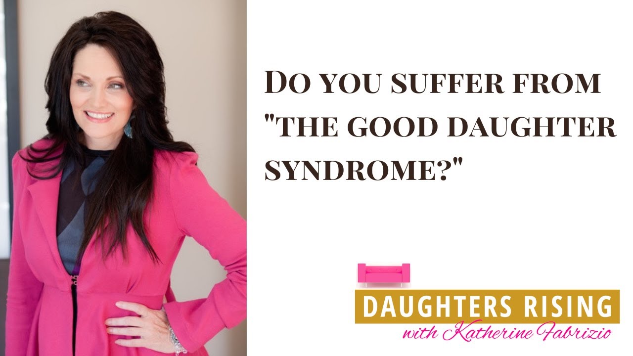 Do You Suffer From The Good Daughter Syndrome Youtube
