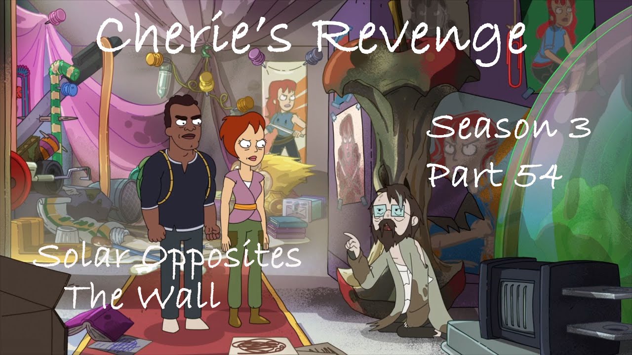 Solar Opposites- The Wall- Cherie's Revenge- Part 54 - YouTube