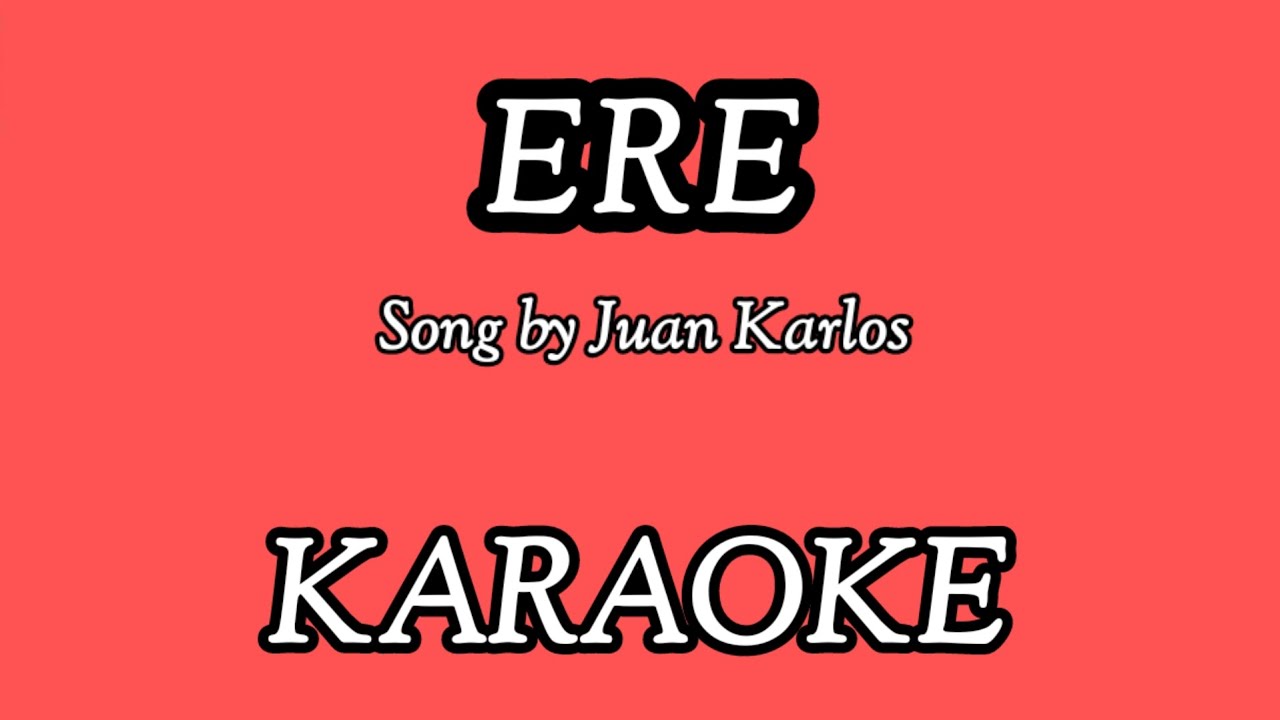 ERE KARAOKE | Song by Juan Karlos - YouTube