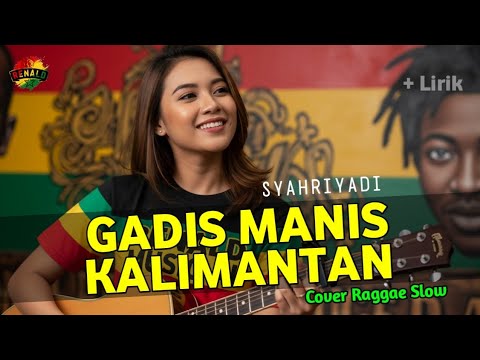 "P P APA? 😳 Lagu Ini Lagi Trending! Syahriyadi - Gadis Manis Kalimantan ...