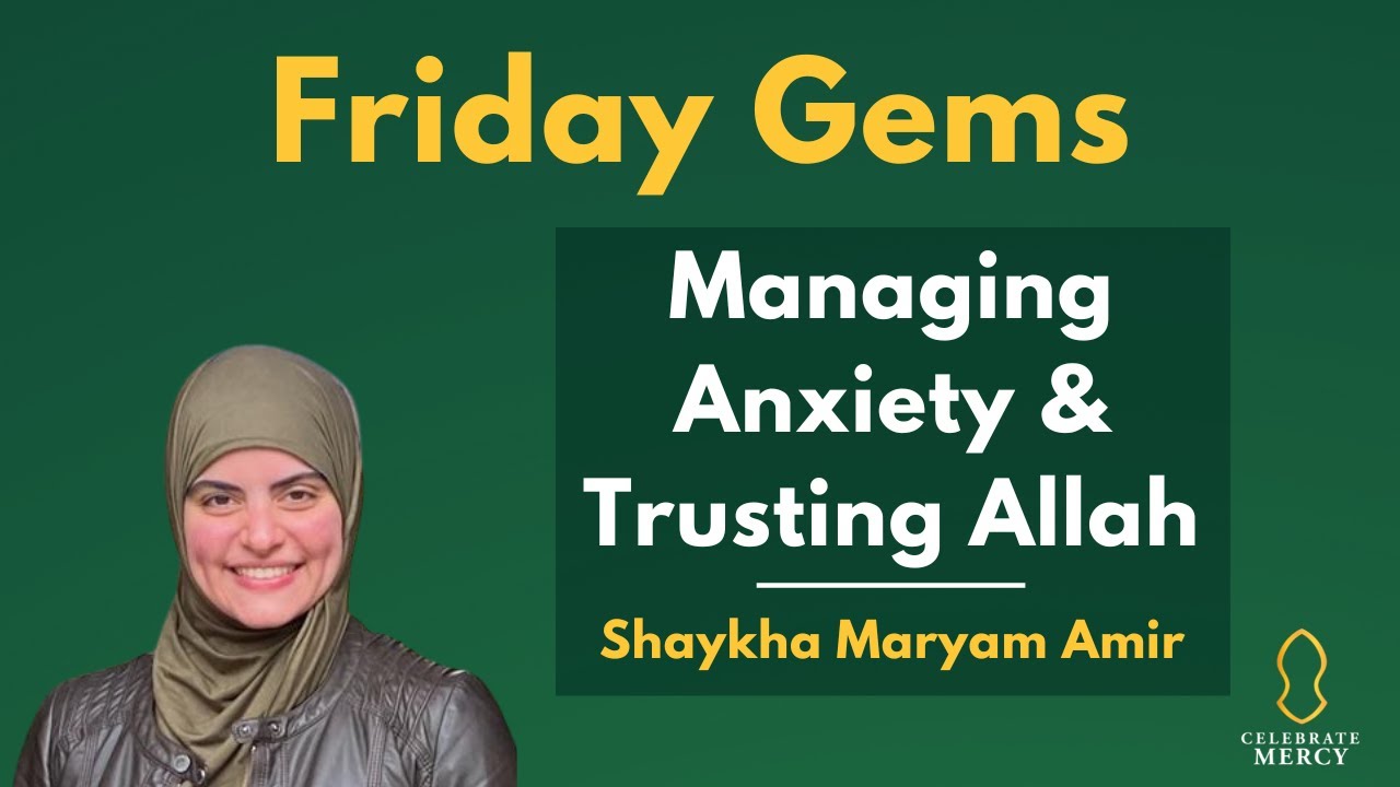 Managing Anxiety & Trusting Allah: Lessons and Q+A [Maryam Amir] - YouTube