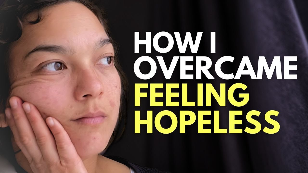 When You Feel Hopeless: How To Overcome Hopelessness - YouTube
