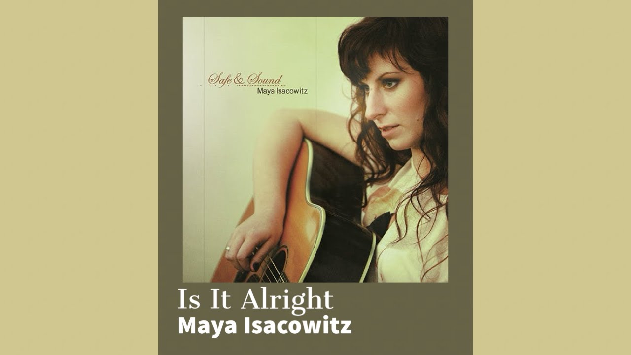Is It Alright - Maya Isacowitz - YouTube