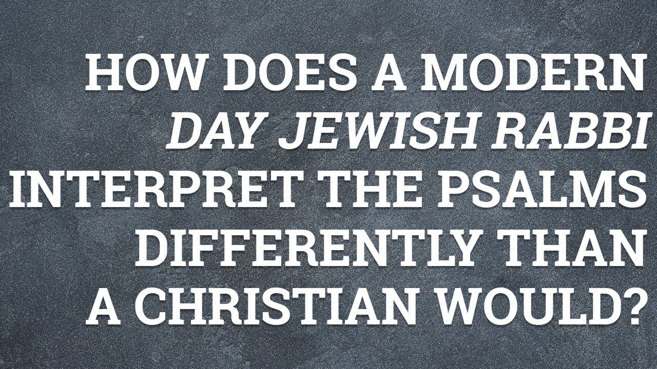 How Does a Modern Day Jewish Rabbi Interpret the Psalms Differently ...