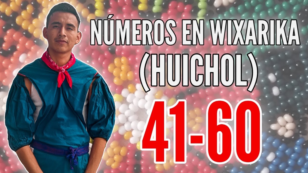 NUMEROS EN WIXARIKA (HUICHOL). 41 al 60_Parte 3 - YouTube