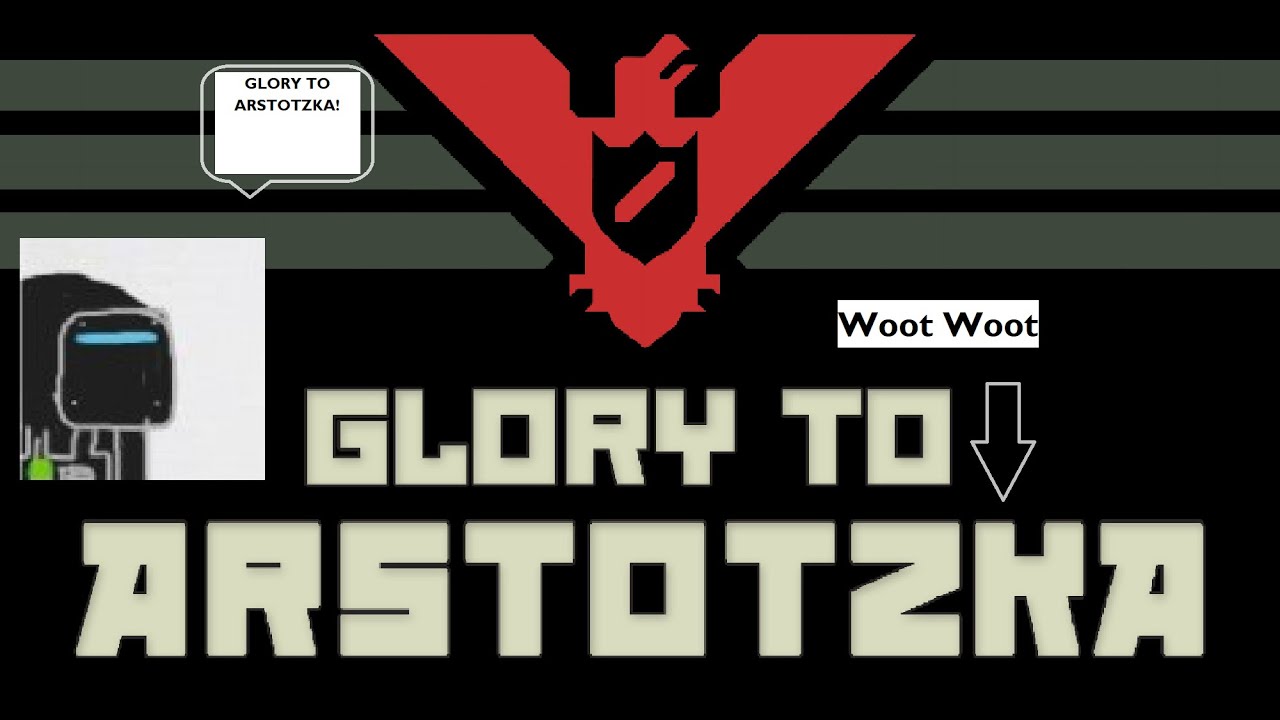 GLORY TO ARSTOTZKA! Papers, please. (Pt.1) - YouTube