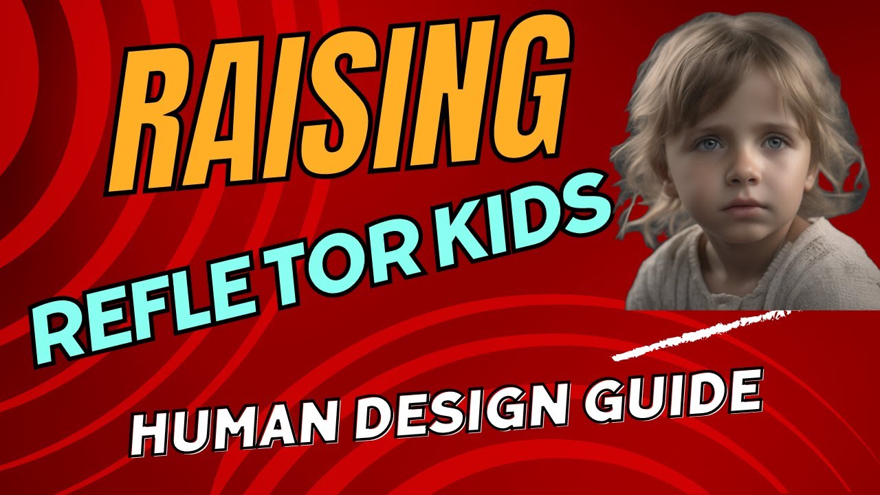 How to Raise Reflector Children | Human Design Parenting Guide - YouTube