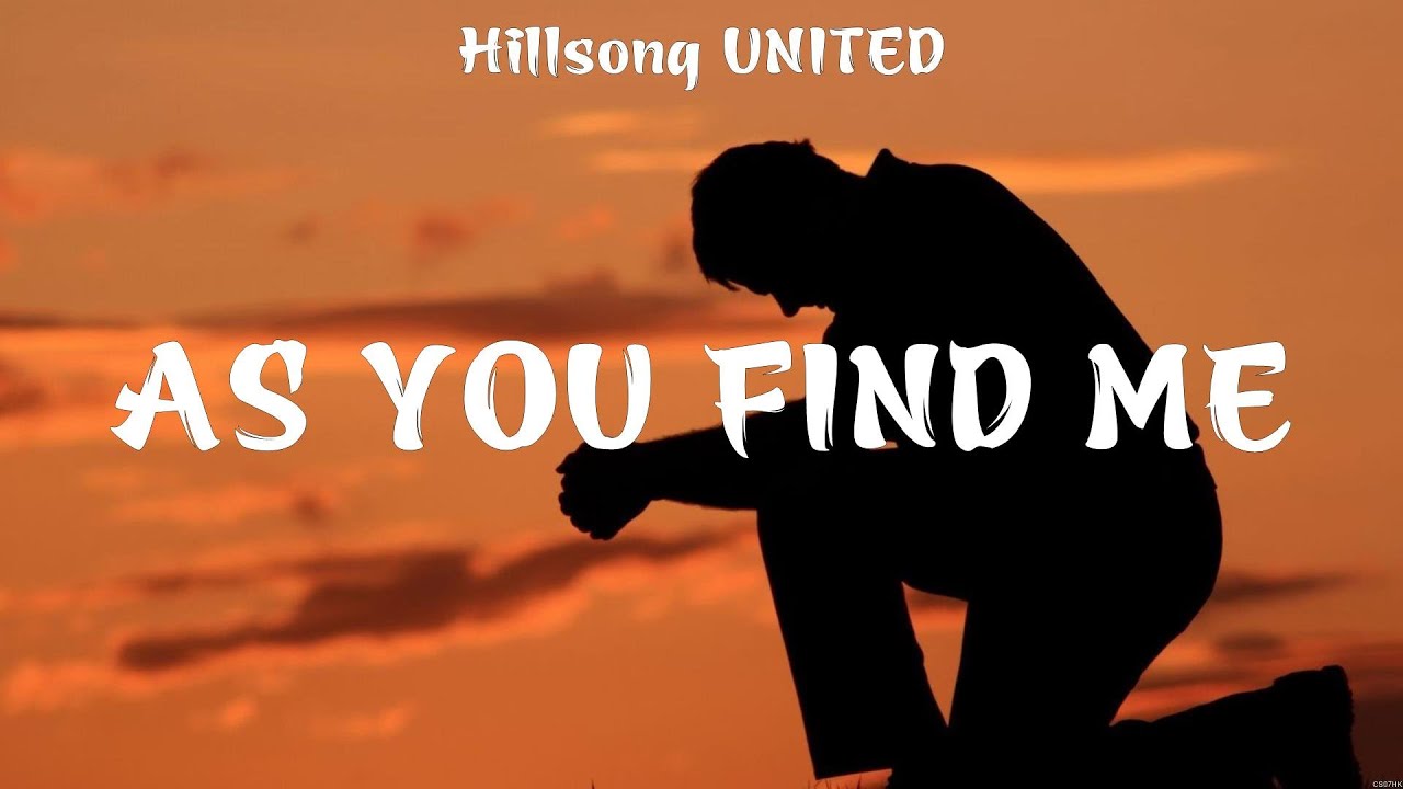 As You Find Me - Hillsong UNITED (Lyrics) - Real Love, The Lord's ...