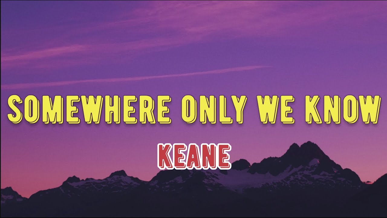 Keane - Somewhere Only We Know (Lyrics) - YouTube