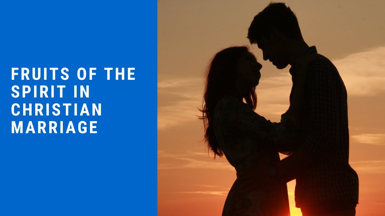 The Fruits Of The Spirit In Christian Marriage - YouTube