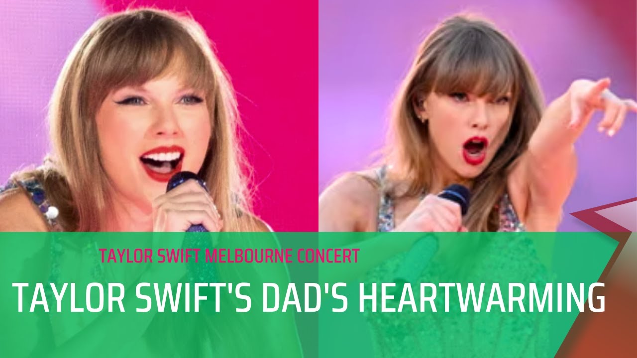 Taylor Swift's Dad's Heartwarming Act at Melbourne Concert - YouTube