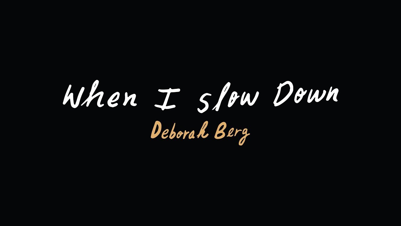 When I Slow Down by Deborah Berg (music video) - YouTube