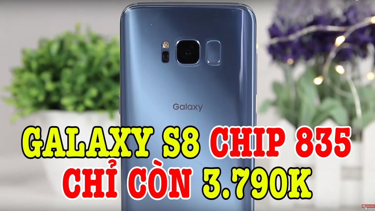 Galaxy S8 Chip Snap 835 GIÁ SỐC 3.790k : nhỏ gọn, đáng mua nhất tầm giá? - YouTube