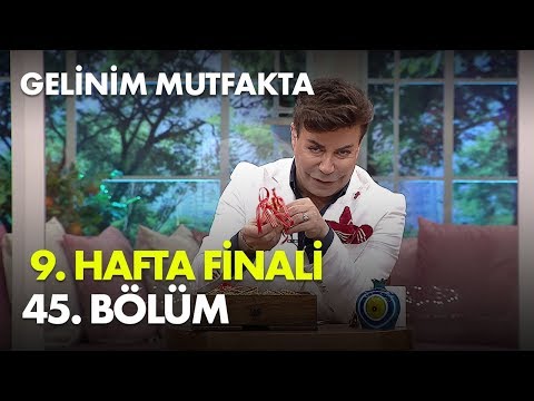 Gelinim Mutfakta 9. Hafta 45. Bölüm Hafta Finali