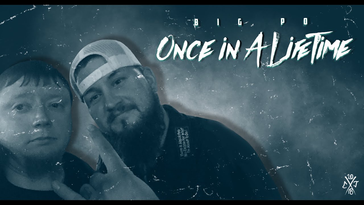 BIG PO - ONCE IN A LIFETIME - YouTube