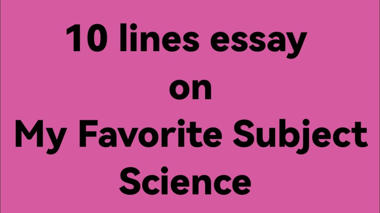 10 lines essay on my favourite subject science// essay on science is my ...