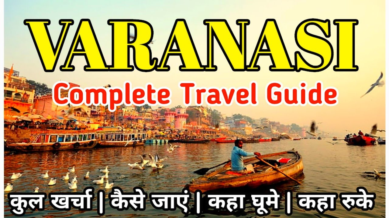 Complete Travel Guide Varanasi | Varanasi Tourist places | Varanasi ...