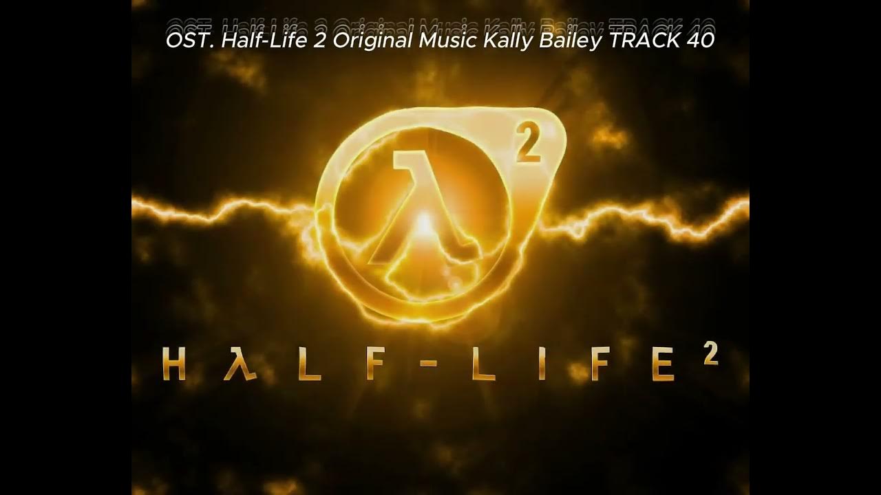 Half-Life 2. Original Music Kally Bailey TRACK 40 OST. HL2 - YouTube