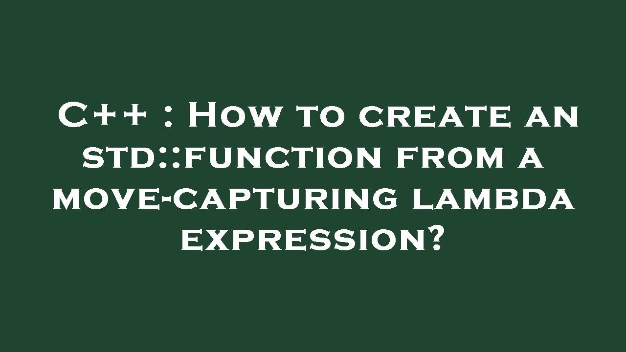 C How To Create An Stdfunction From A Move Capturing Lambda