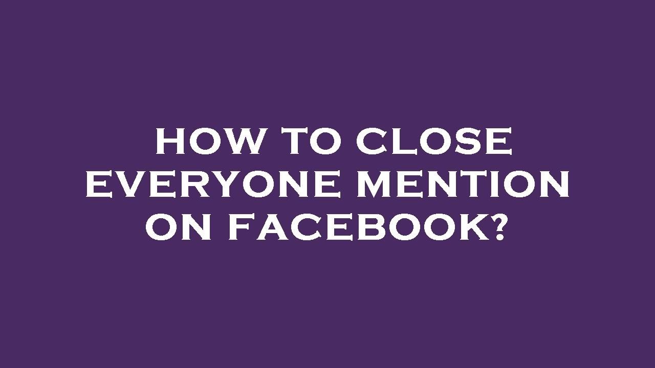 How to close everyone mention on facebook? - YouTube