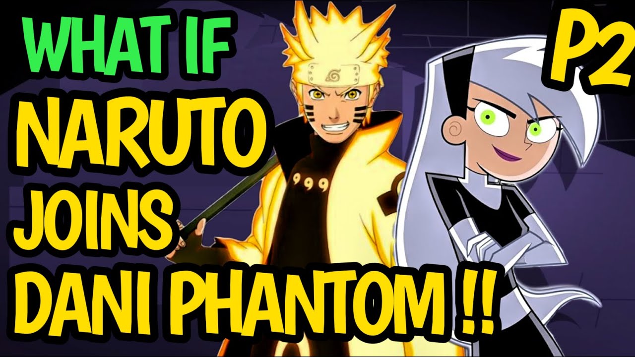 What if NARUTO enters DANNY PHANTOM !!? NARUTO X DANI Harem or ...