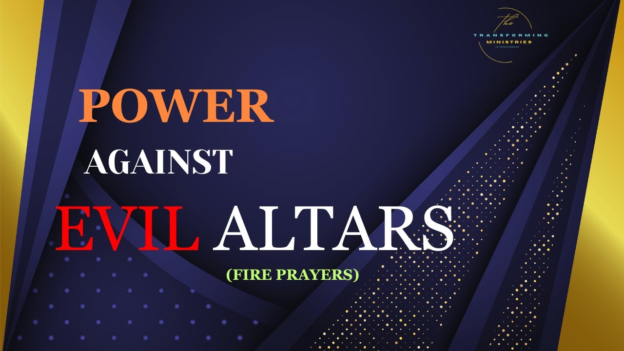 DELIVERANCE PRAYERS AGAINST SATANIC ALTARS // POWER AGAINST EVIL ALTARS ... DELIVERANCE PRAYERS AGAINST SATANIC ALTARS // POWER AGAINST EVIL ALTARS ...