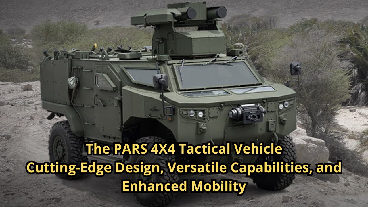 The PARS 4X4 Tactical Vehicle: Cutting-Edge Design, Versatile ...