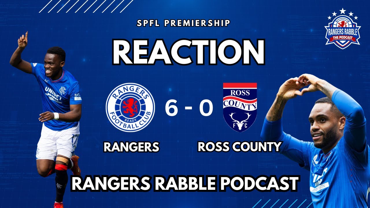 SPFL | Rangers 6-0 Ross County | Reaction - Rangers Rabble Podcast ...