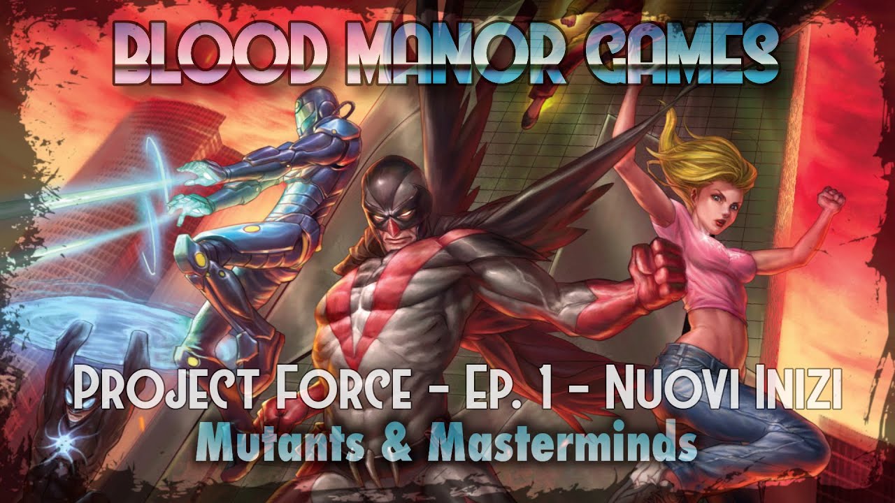 Project Force - Ep.1 - Nuovi Inizi (Mutants & Masterminds) - YouTube