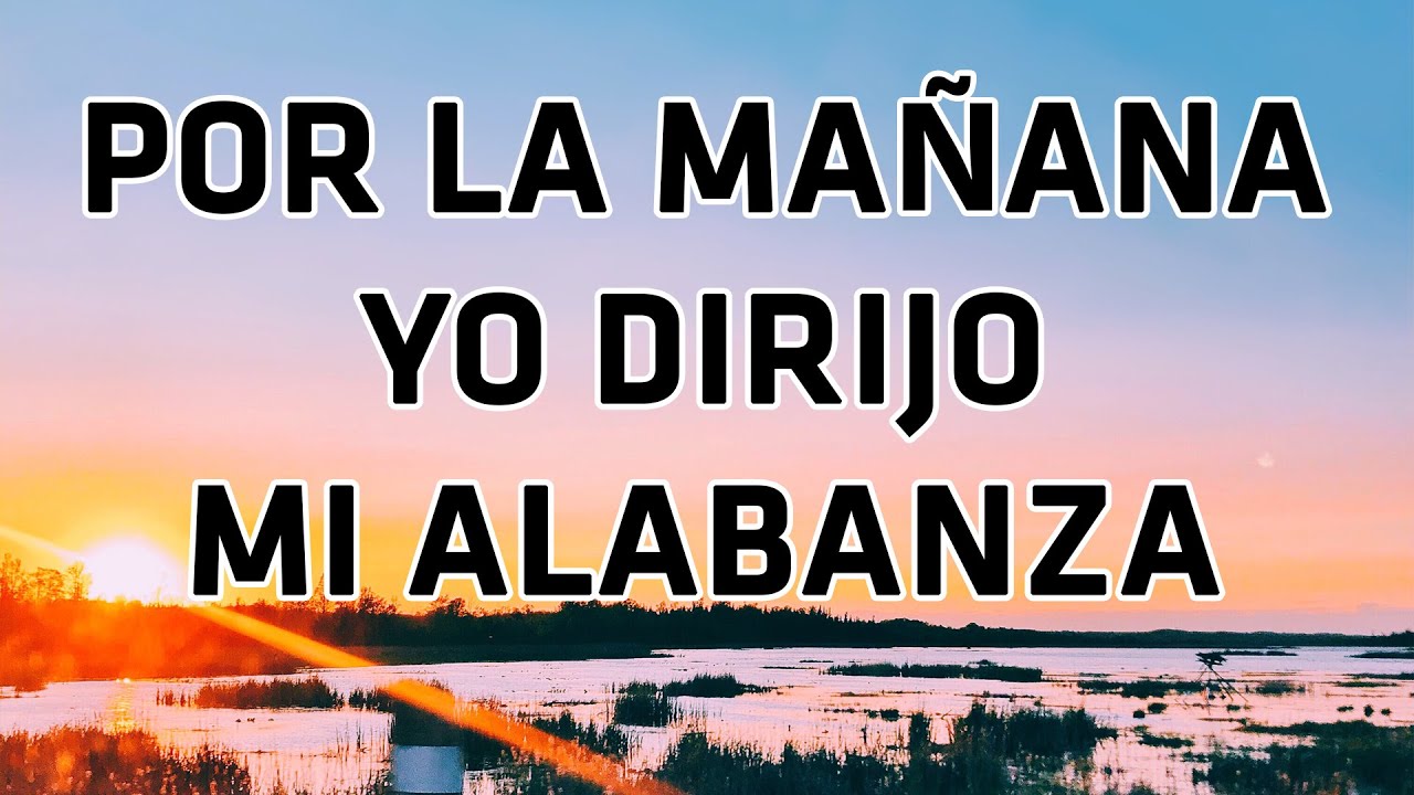 Por La Mañana Yo Dirijo Mi Alabanza - Hermosa Himnos Que Nos Llena De ... Por La Mañana Yo Dirijo Mi Alabanza - Hermosa Himnos Que Nos Llena De ...