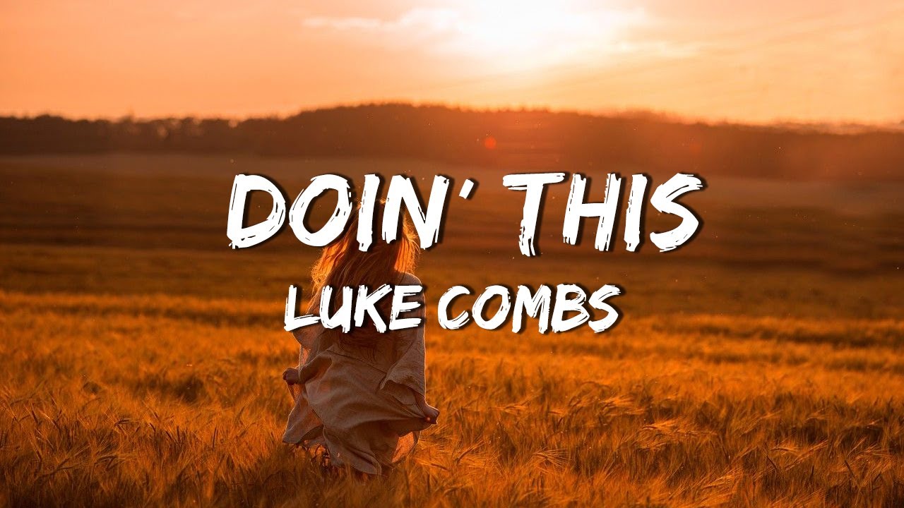 Luke Combs - Doin' This ( Lyrics ) | Morgan Wallen, Kane Brown ...