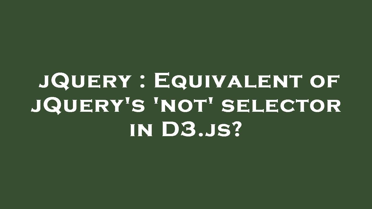 jQuery : Equivalent of jQuery's 'not' selector in D3.js? - YouTube