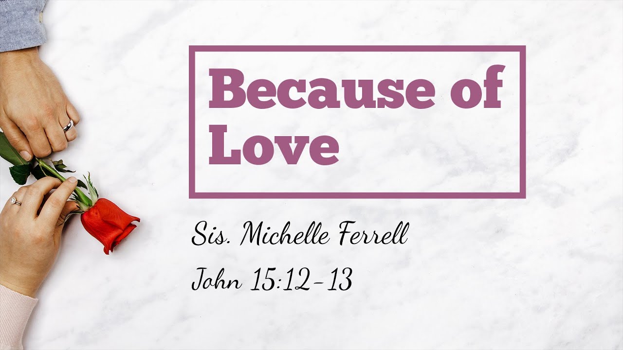2/9/25 Because of Love || Sis. Michelle Ferrell - YouTube