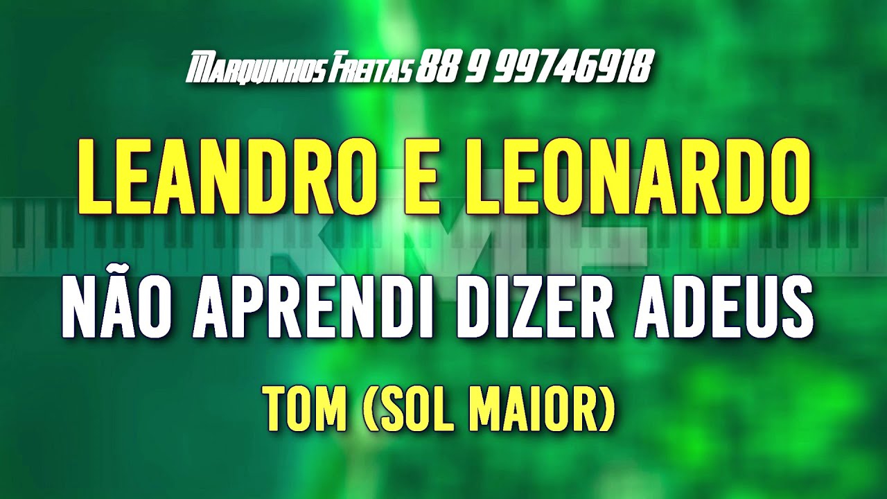 Leandro e Leonardo Não Aprendi Dizer Adeus Karaokê Tom (Sol Maior ...