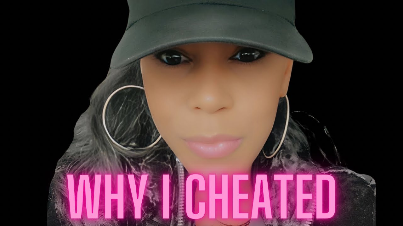 Why I Cheated | The Truth Behind Infidelity - YouTube