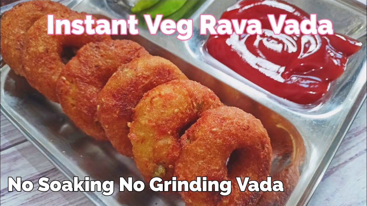 Rava Vada Recipe l No Soaking No Grinding Instant Vada l Veg Rava Vada ...