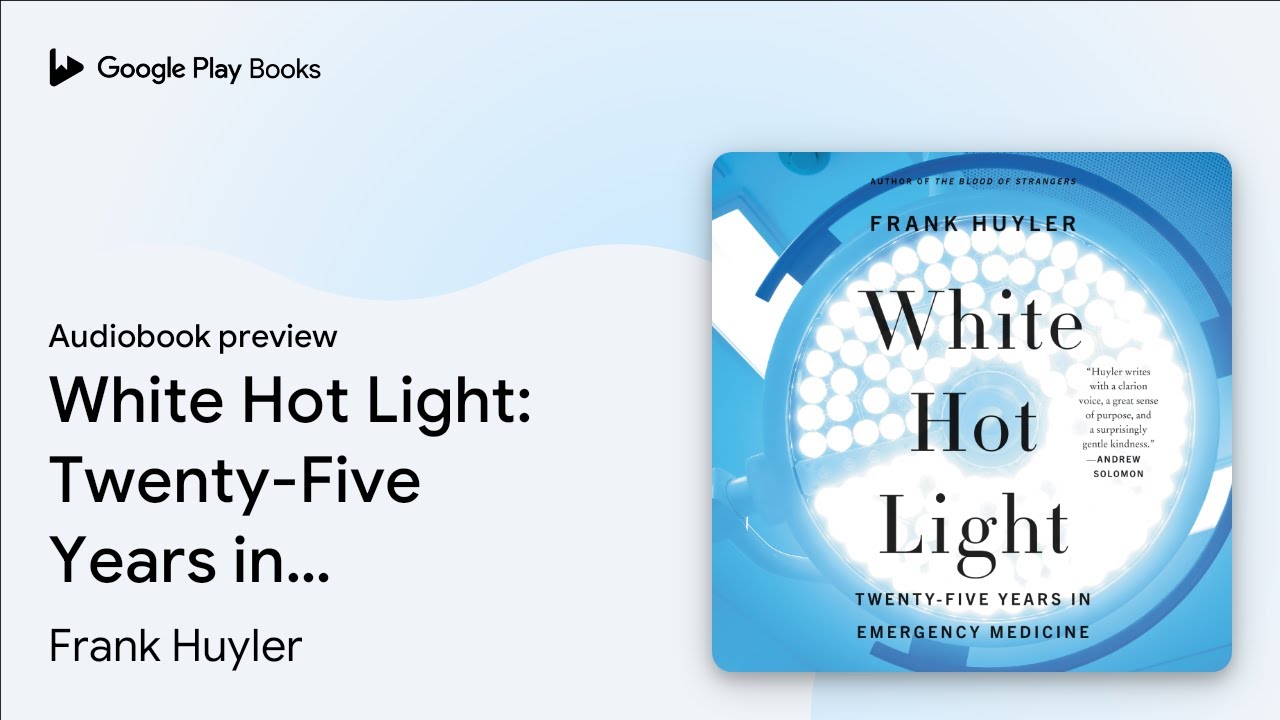 White Hot Light: Twenty-Five Years in Emergency… by Frank Huyler ...