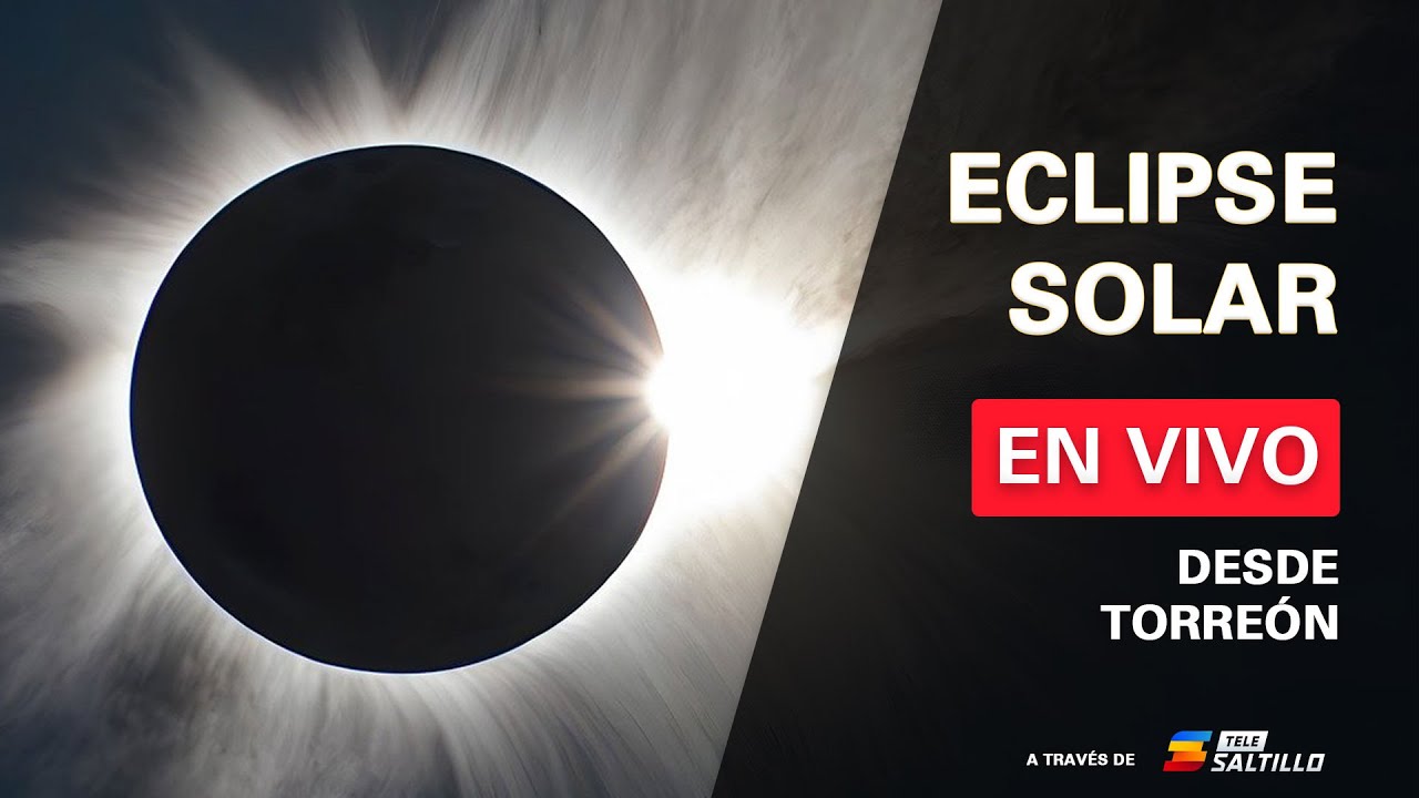 EN VIVO: VIVE #COAHUILA ECLIPSE TOTAL DE SOL; UN ESPECTÁCULO ÚNICO - YouTube