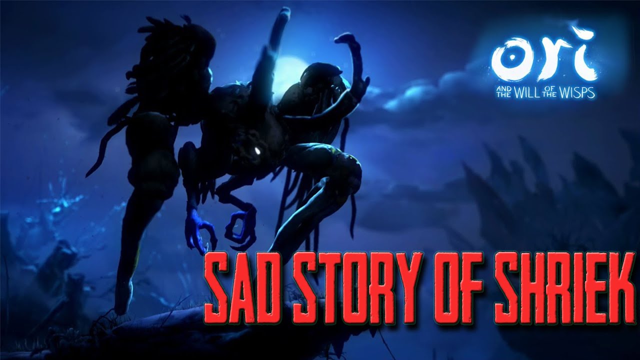 THE SAD STORY OF SHRIEK | ORI AND THE WILL OF THE WISPS | - YouTube