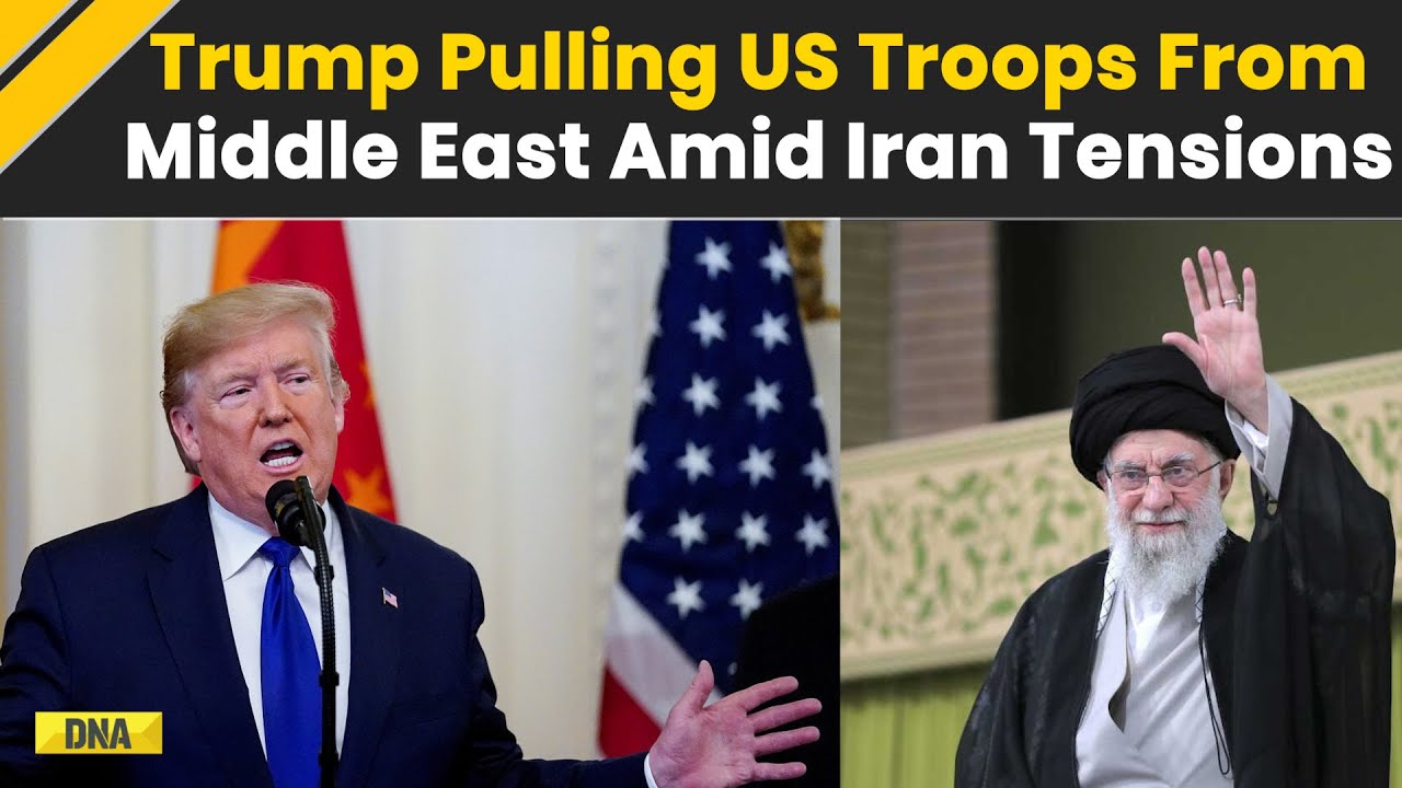 US Iran Tensions: Trump Pulling Back US Troops From Middle East ...