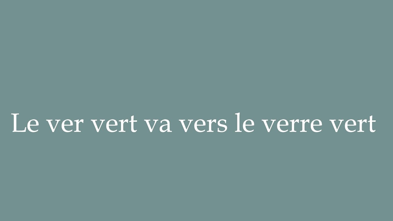 How to Pronounce ''Le ver vert va vers le verre vert'' Correctly in ...