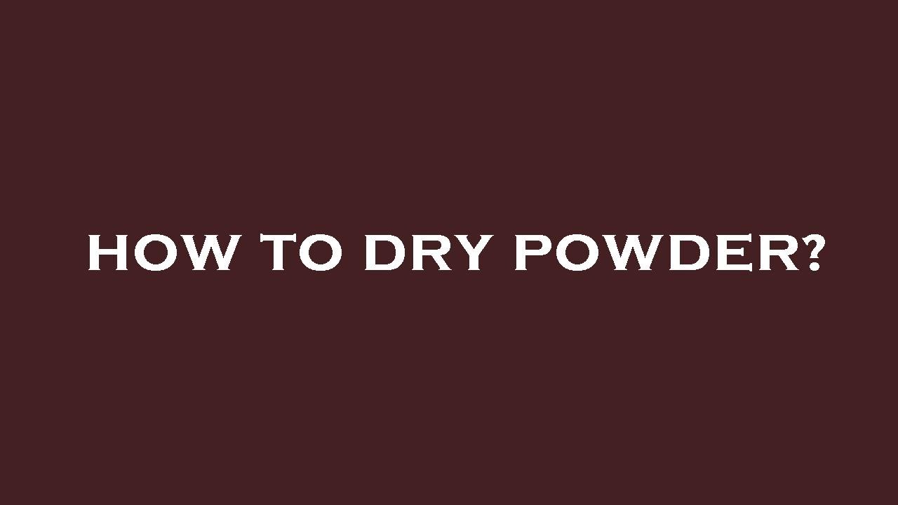 How to dry powder? - YouTube
