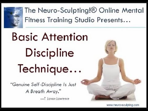Basic Attention Discipline Technique For Concentration and Focus - YouTube
